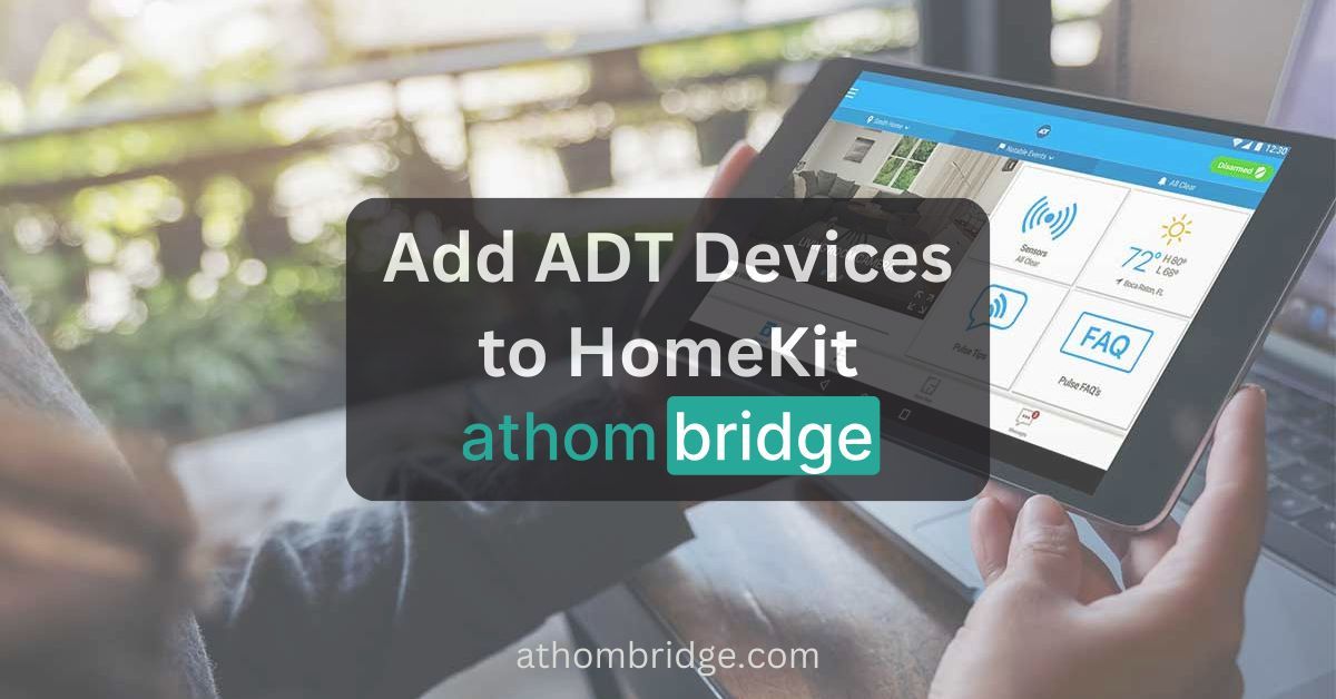 How To Add Any Adt Devices To Homekit Using Athom Bridge